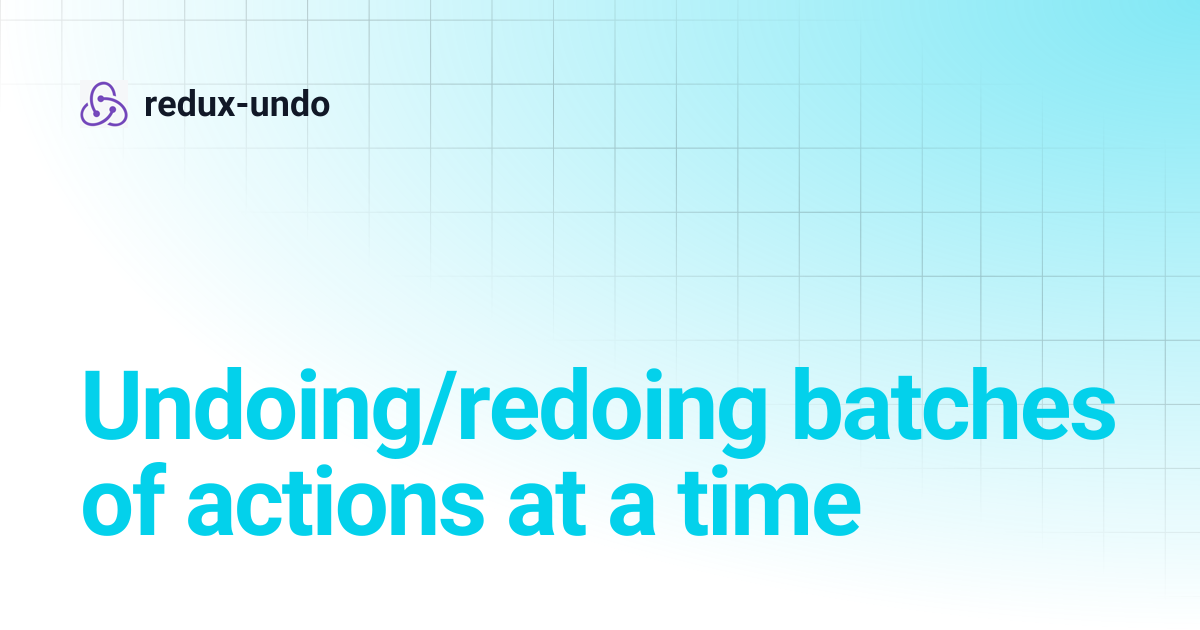 Undoing/redoing batches of actions at a time | redux-undo